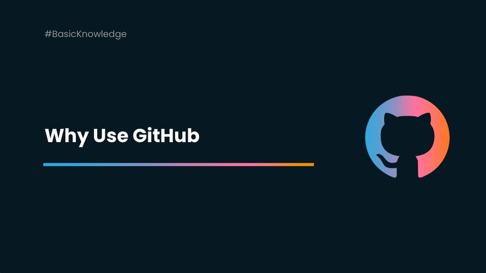 Why Should You Use GitHub? Why Should You Use GitHub?